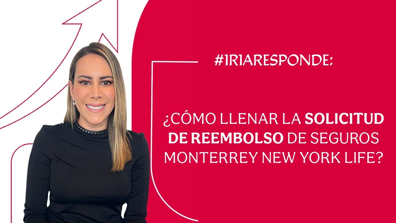 #IRIARESPONDE: ¿CÓMO LLENAR LA SOLICITUD DE REEMBOLSO DE GASTOS MÉDICOS DE SEGUROS MONTERREY NYL?