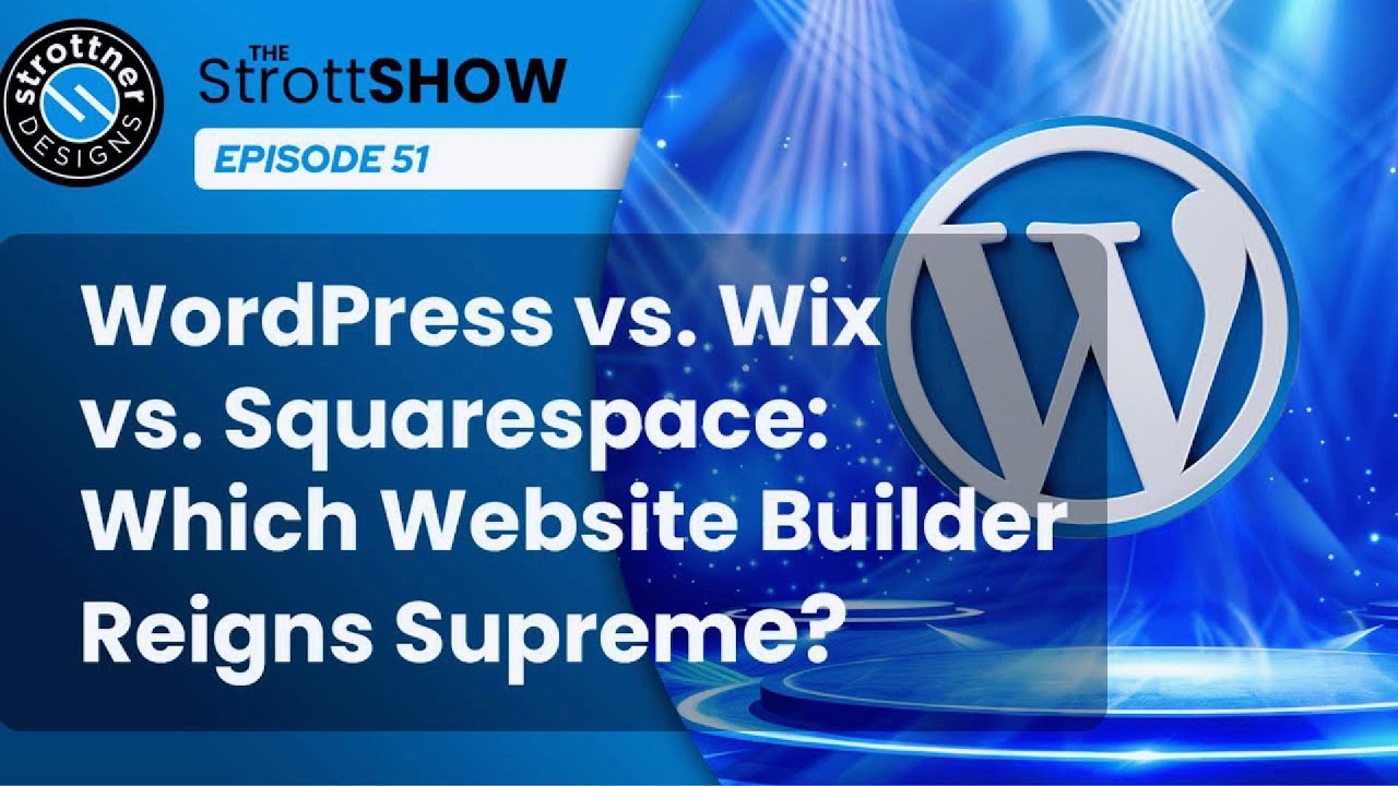 StrottSHOW 51 - WordPress vs. Wix vs. Squarespace: Which Website Builder Reigns Supreme?