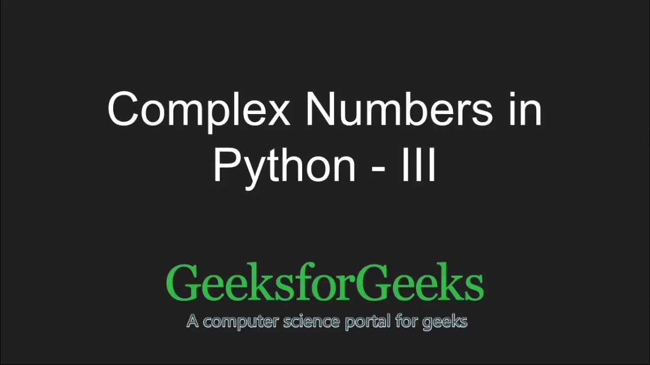 Python Programming Tutorial | Complex Numbers - Part 3 | GeeksforGeeks