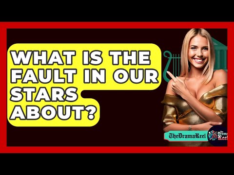What Is The Fault In Our Stars About? - The Drama Reel
