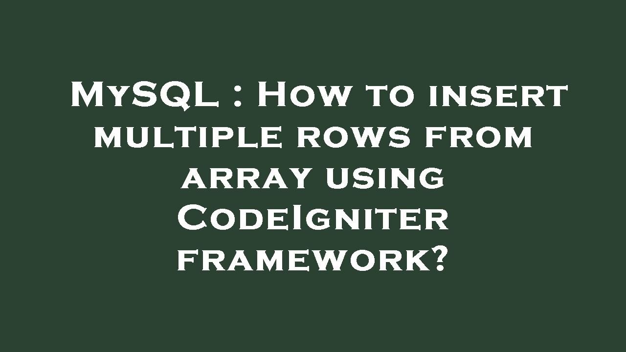 MySQL : How to insert multiple rows from array using CodeIgniter framework?
