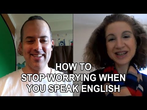 How To Stop Worrying When Speaking English - Working With The English Fluency Guide