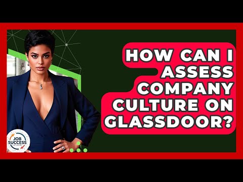 How Can I Assess Company Culture On Glassdoor? - Job Success Network
