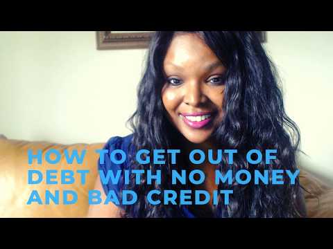 HOW TO GET OUT OF DEBT WITH NO MONEY AND BAD CREDIT