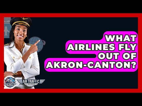 What Airlines Fly Out of Akron-Canton? - Air Traffic Insider