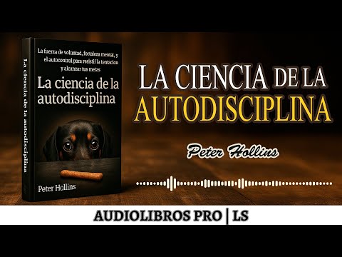 LA CIENCIA DE LA AUTODISCIPLINA | La Base del Éxito | AUDIOLIBRO