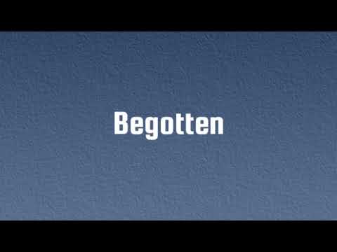 How to Pronounce " Begotten "