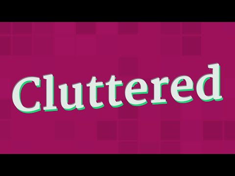CLUTTERED pronunciation • How to pronounce CLUTTERED