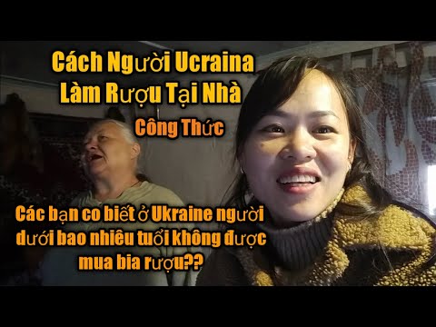 Cách Người Ucraina Làm Rượu Tại Nhà/Những Qui Định Cho Người Ukraine Có Thể Uống 'Hoặc Mua 'Bia