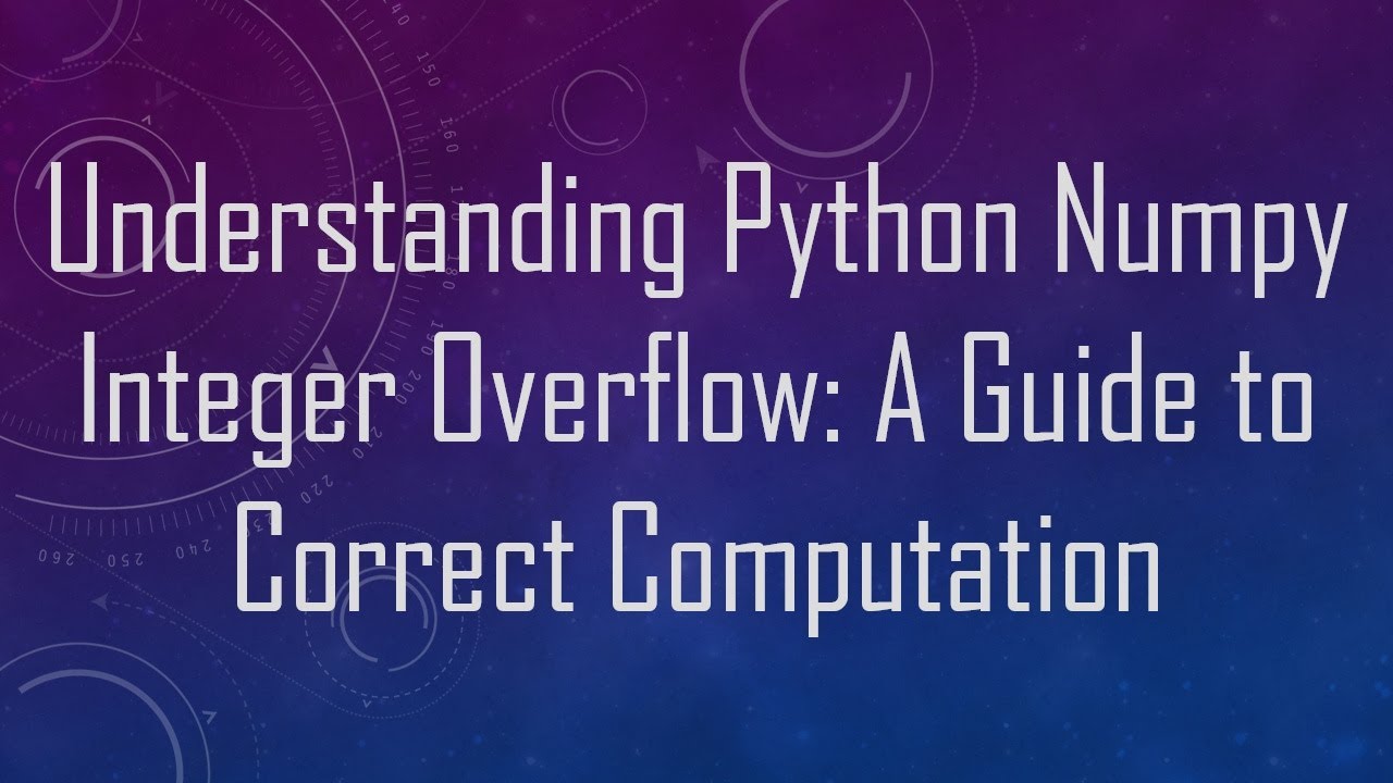 Understanding Python Numpy Integer Overflow: A Guide to Correct Computation