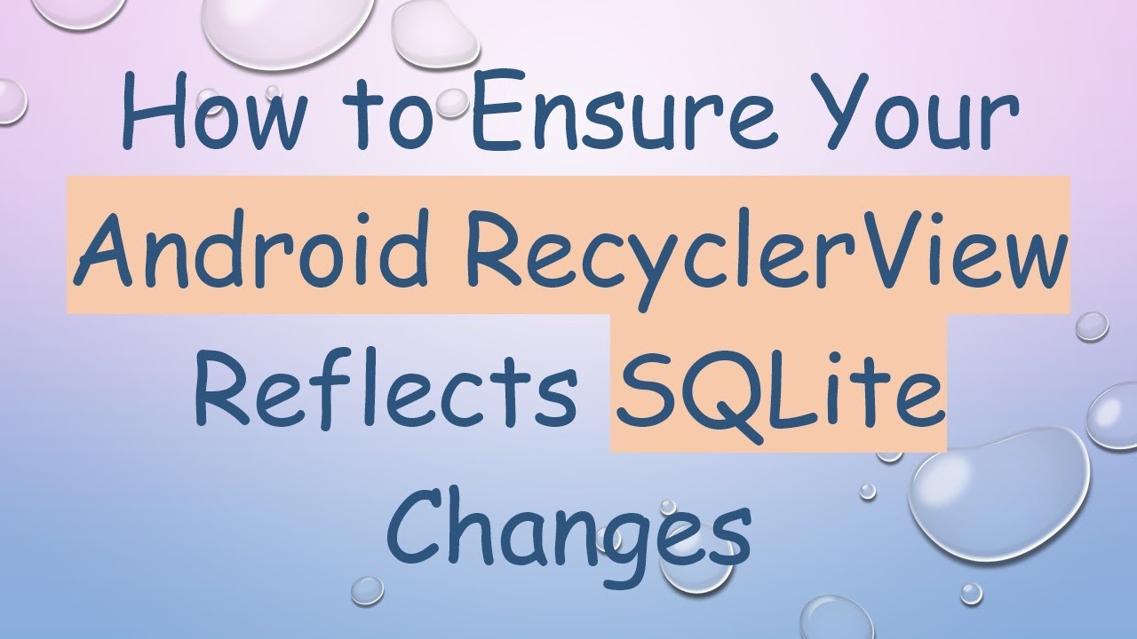 How to Ensure Your Android RecyclerView Reflects SQLite Changes