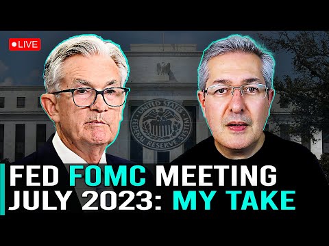 Fed FOMC Meeting July 2023 - My Take