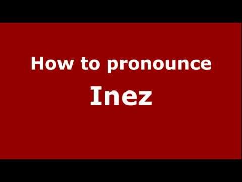 How to Pronounce Inez - PronounceNames.com