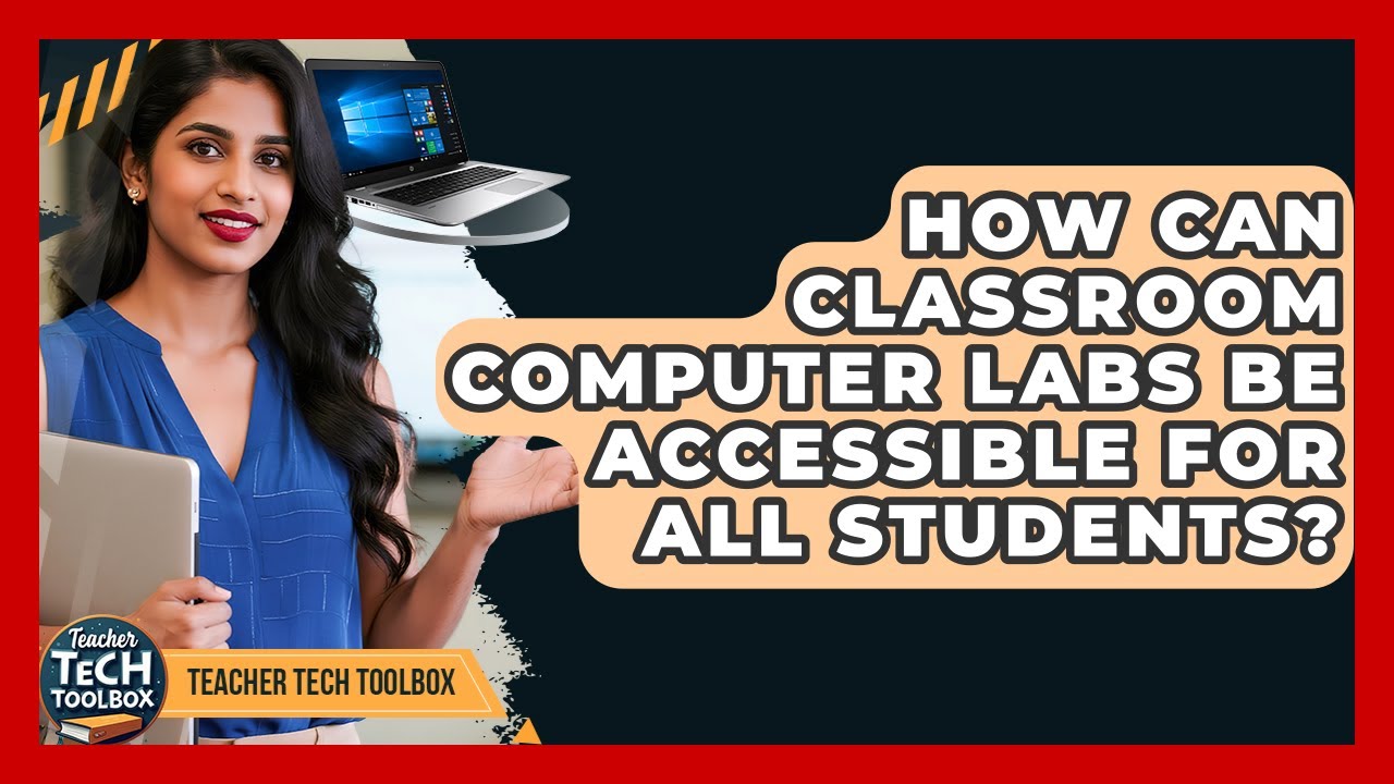 How Can Classroom Computer Labs Be Accessible For All Students? - Teacher Tech Toolbox