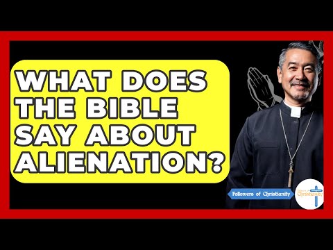 What Does The Bible Say About Alienation? - Followers Of Christianity