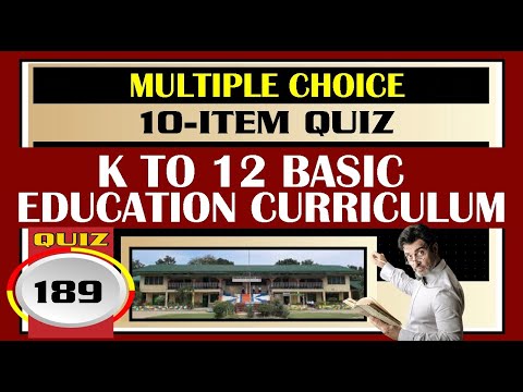 Quiz 189: THE K TO 12 BASIC EDUCATION CURRICULUM: IMPORTANT FACTS