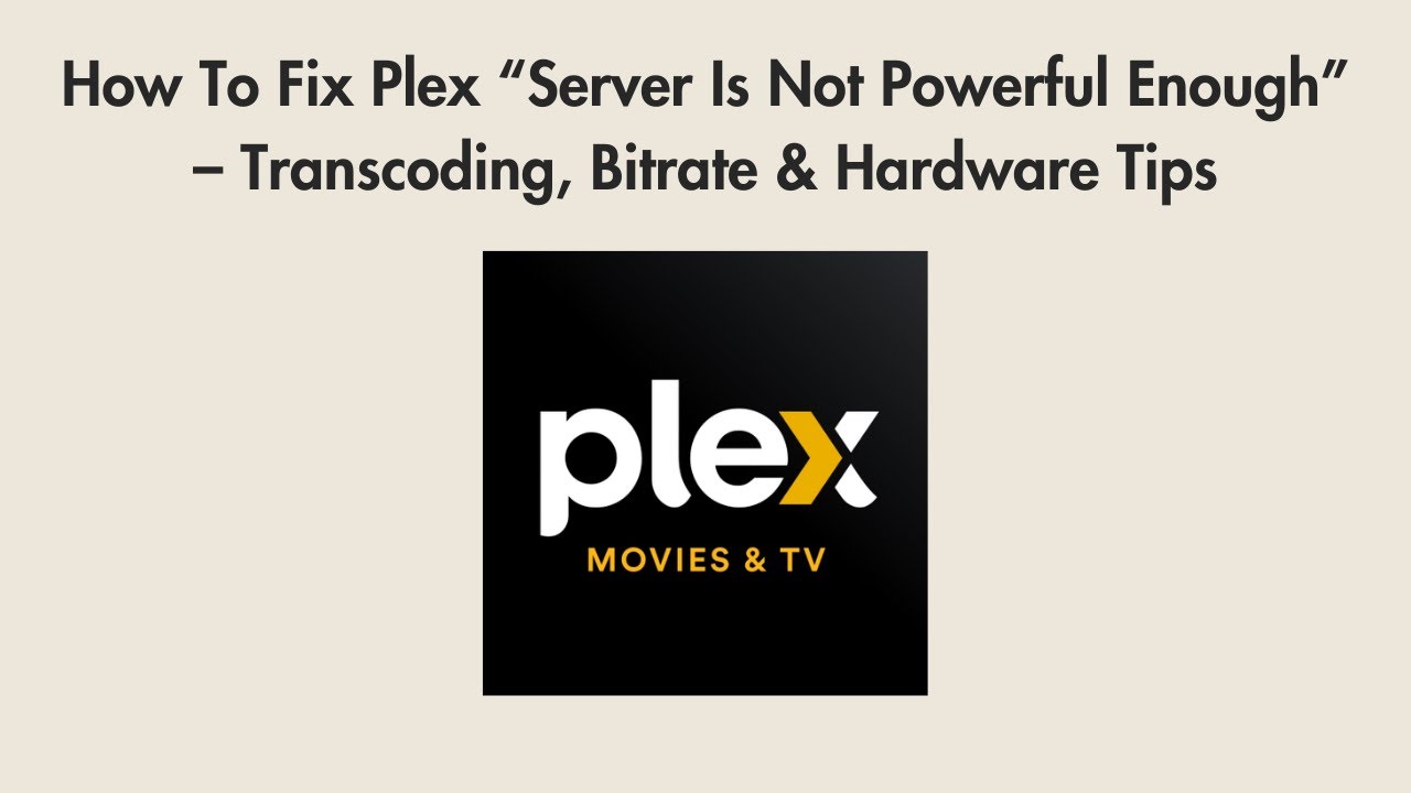 How To Fix Plex “Server Is Not Powerful Enough” – Transcoding, Bitrate & Hardware Tips