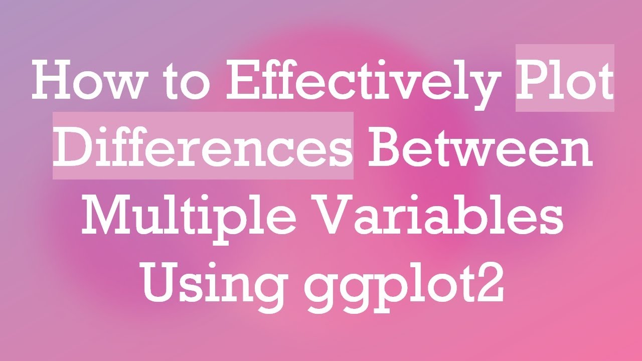 How to Effectively Plot Differences Between Multiple Variables Using ggplot2