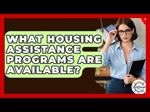 What Housing Assistance Programs Are Available? - Get Retirement Help