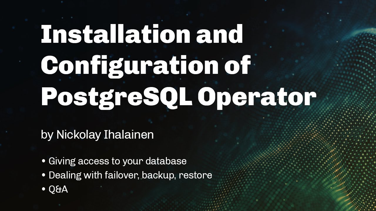 Installation and Configuration of PostgreSQL Operator by Nickolay Ihalainen  - PostgreSQL Tutorial
