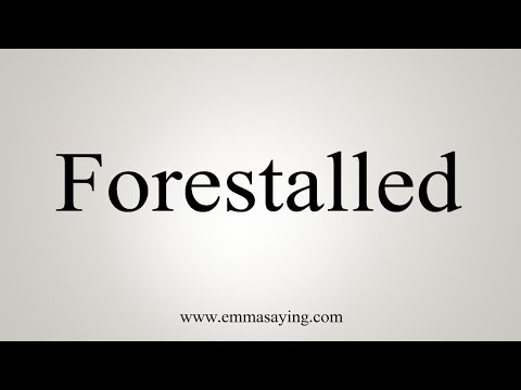 How To Say Forestalled
