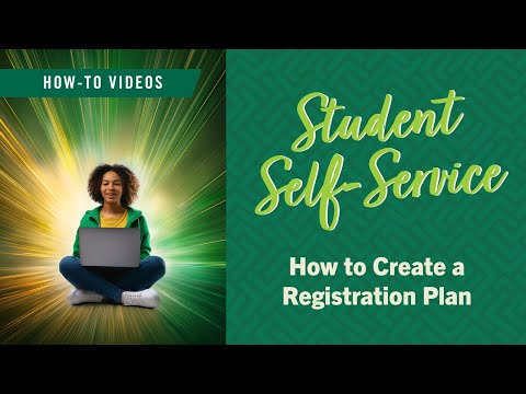 Student Self-Service Tutorial - How to Create a Registration Plan