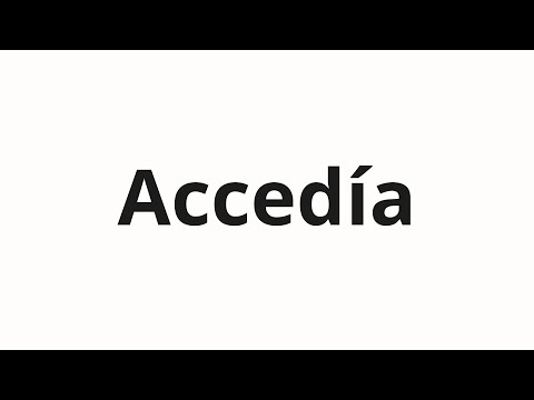 Cómo pronunciar Accedía