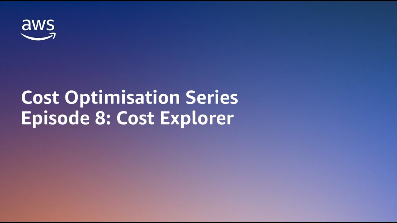 AWS Cost Optimisation Series: Cost Explorer | Amazon Web Services