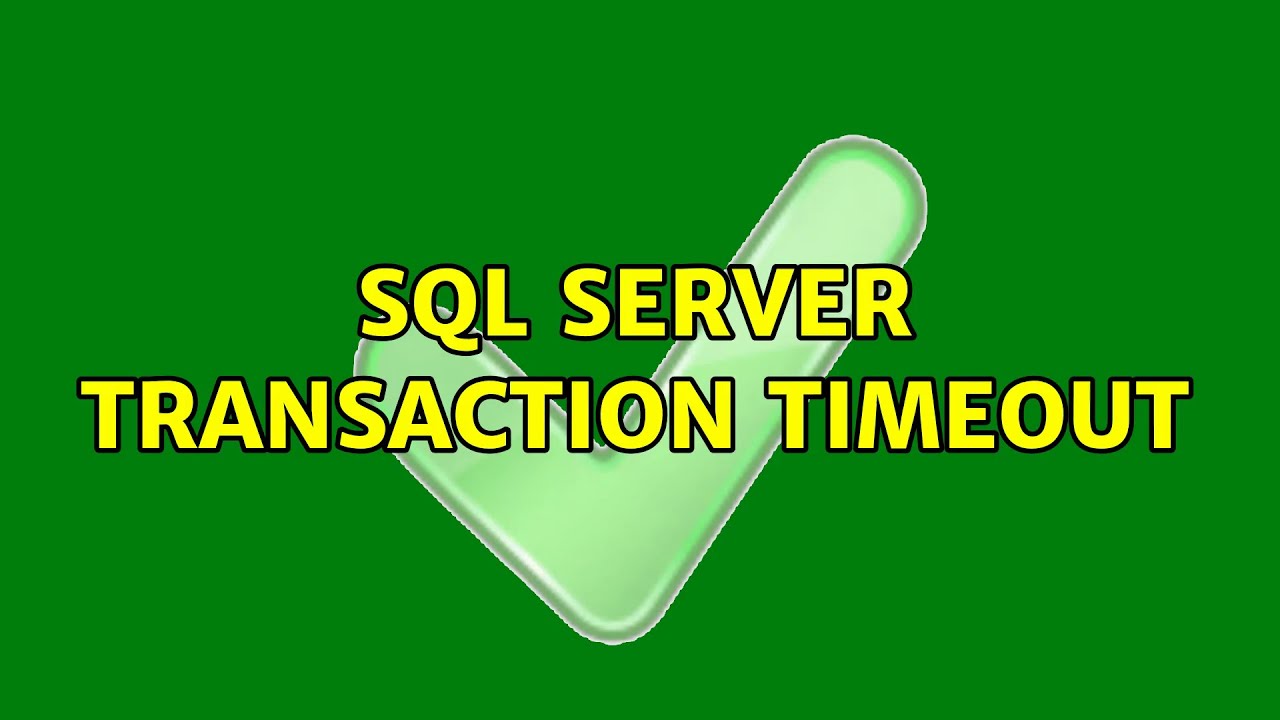SQL Server Transaction Timeout (2 Solutions!!)