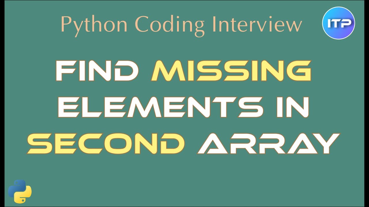 Find Missing Elements in Second Array | Python Coding Interview questions | An IT Professional