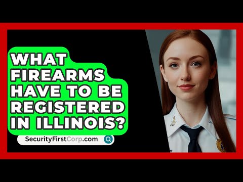 What Firearms Have To Be Registered In Illinois? - SecurityFirstCorp.com