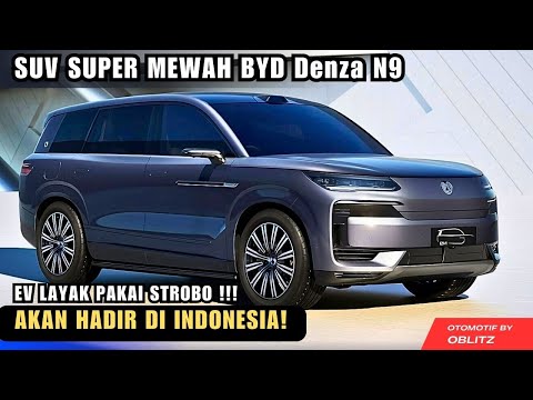 MOBIL LISTRIK BARU 2025 INDONESIA MURAH, MEWAH, DIMENSI LEBAR INI SEGERA MASUK, BYD DENZA N9 ‼