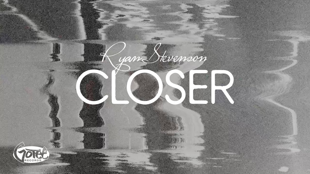 Closer Lyrics - Ryan Stevenson | Zion Lyrics