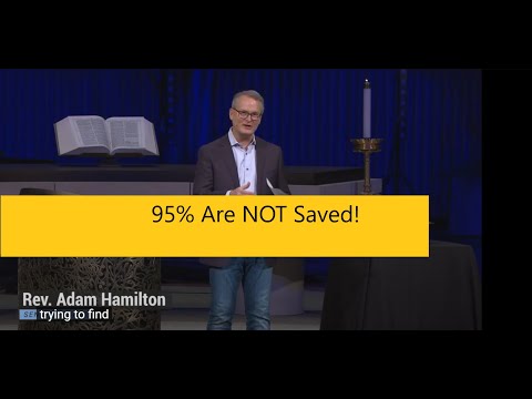 Adam Hamilton says 95% of his congregation is NOT saved- United ...