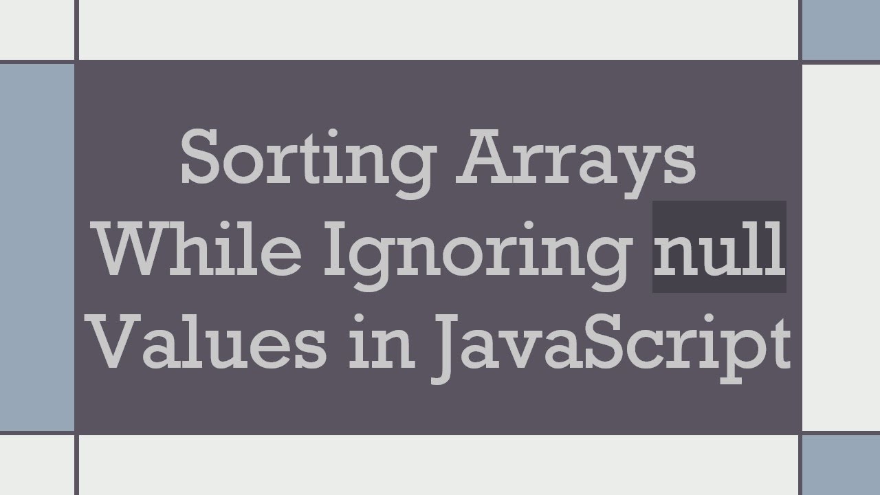 Sorting Arrays While Ignoring null Values in JavaScript