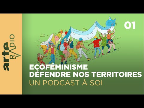 Ecoféminisme #1 : Défendre nos territoires | Un podcast à soi (21) - ARTE Radio Podcast