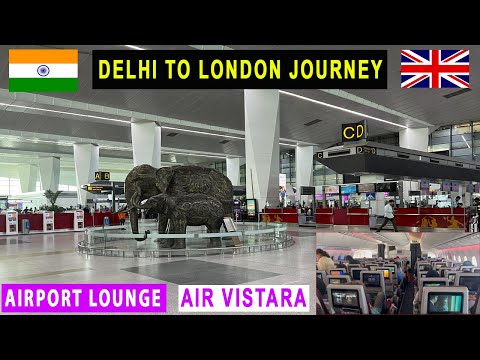 Delhi to London Flight | Vistara Airline | Delhi airport lounge Encalm | India to uk flight info