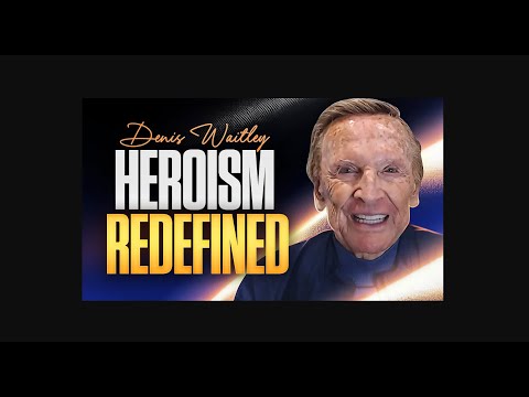 Part 1: Denis Waitley answers, "What is your definition of heroism?"