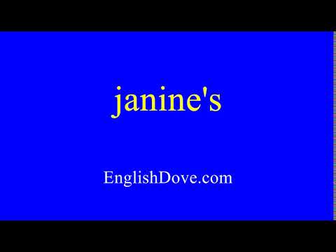 How to pronounce janine's in American English.