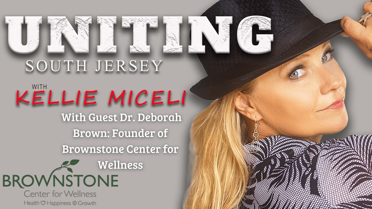 Uniting South Jersey with Kellie Miceli and Dr. Deborah Brown: Brownstone Center for Wellness