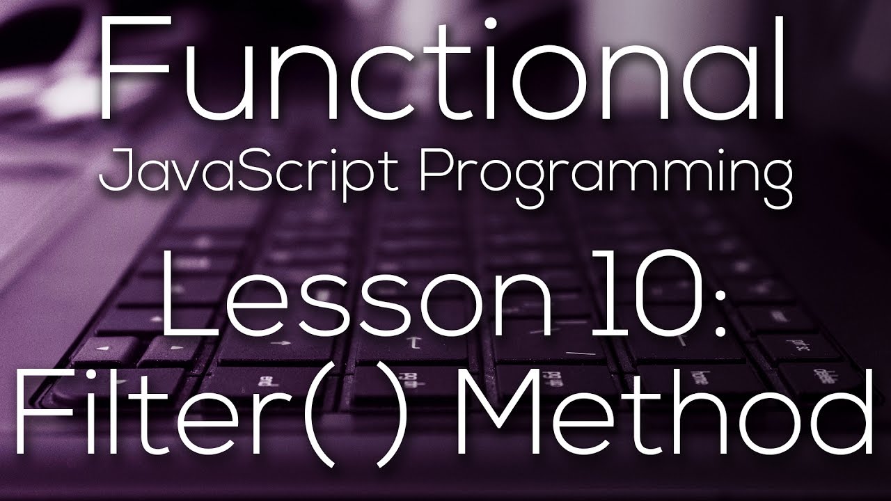 Functional JavaScript Programming 10 - Filter( ) Method (WITH EXAMPLE)