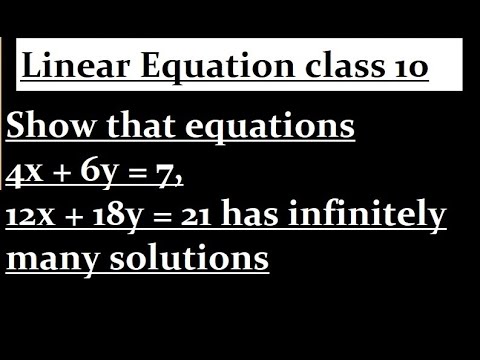 Show that equations 4x + 6y = 7, 12x + 18y = 21 has infinitely many solutions