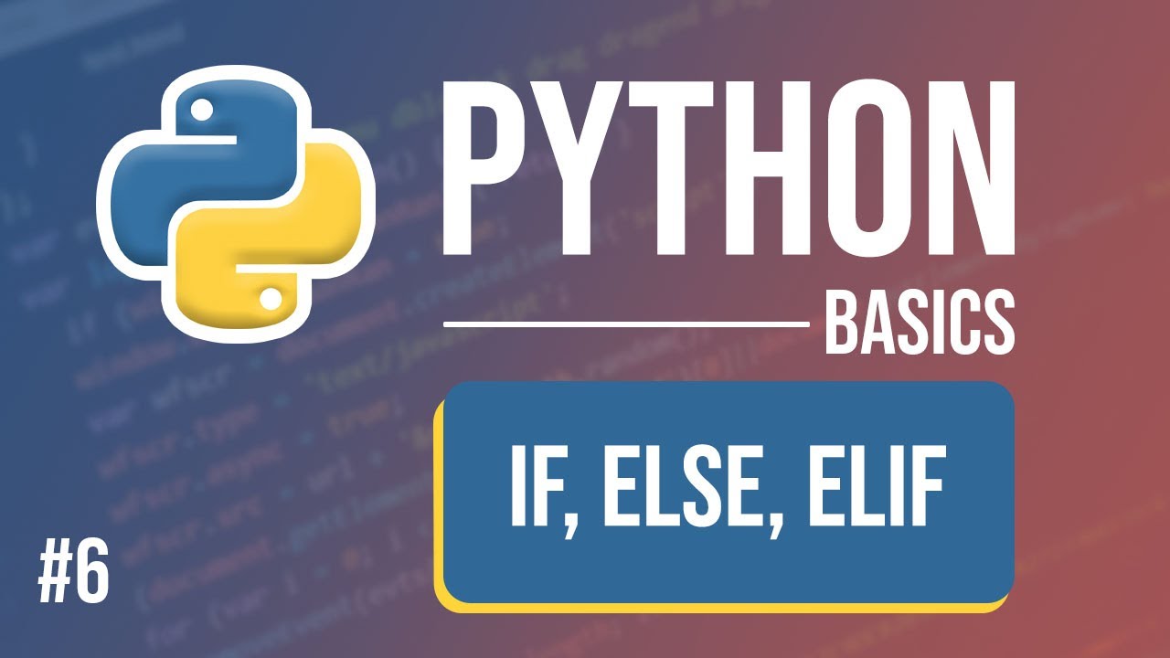 Python Tutorial - Part 6: If, Else, and Elif Statements