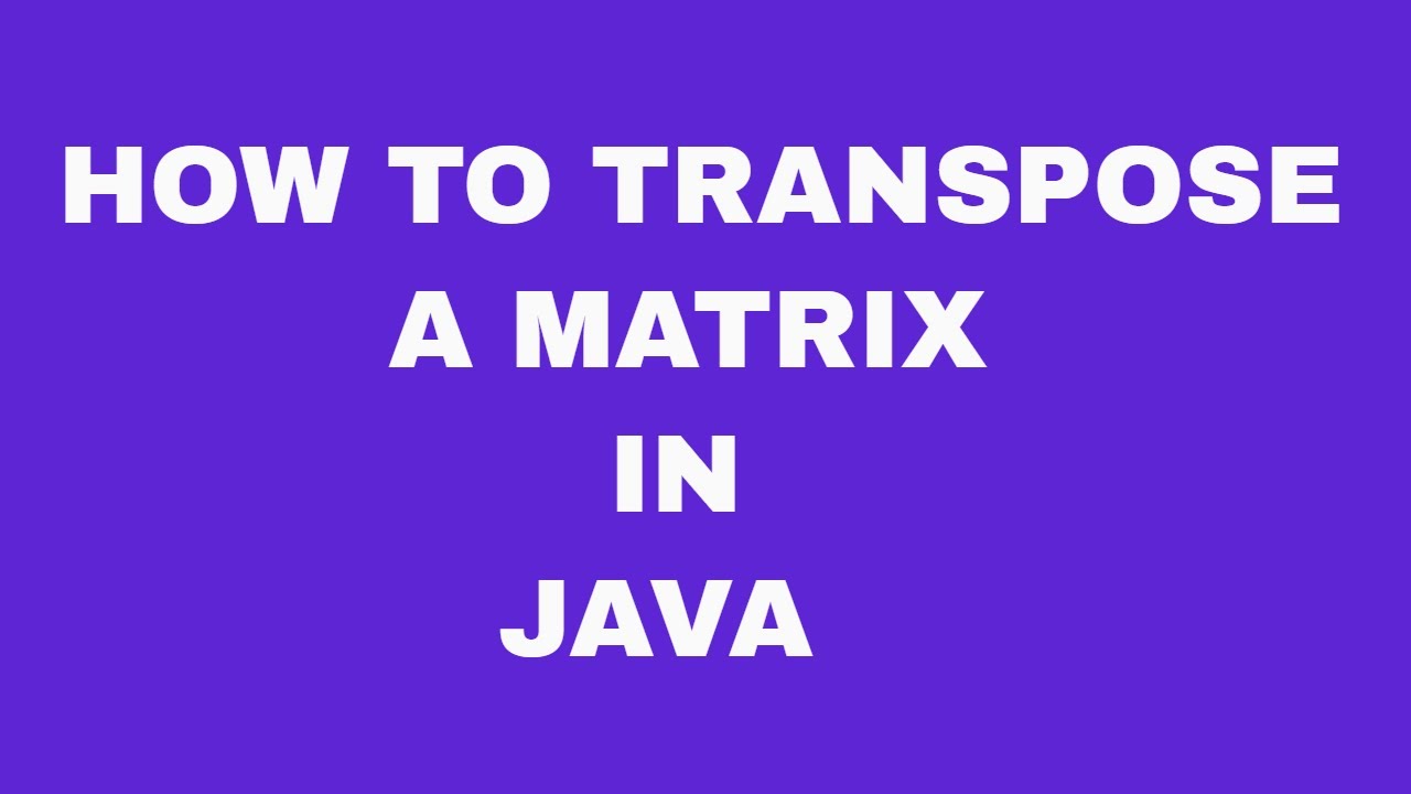 How to Transpose a Matrix in Java