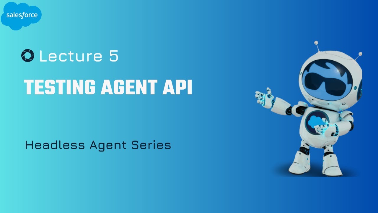 Lecture 5 : Understanding Agent API for Headless Agent | Agentforce | Salesforce