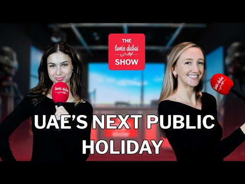 The Lovin Dubai Show : UAE’s Next Public Holiday