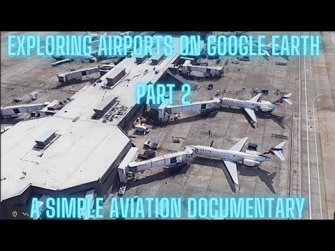 Exploring Airports On Google Earth-A Simple Aviation Documentary-Part 2