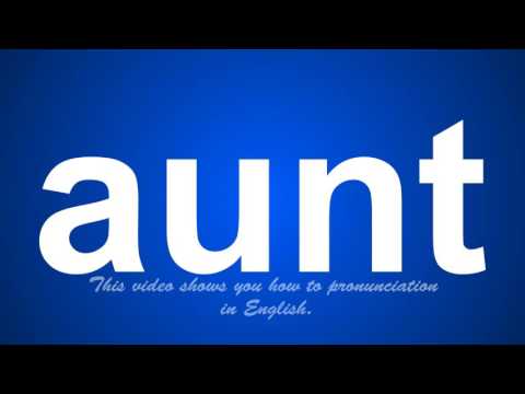 the correct pronunciation of aunt in English.