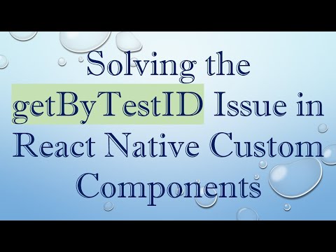 Solving the getByTestID Issue in React Native Custom Components