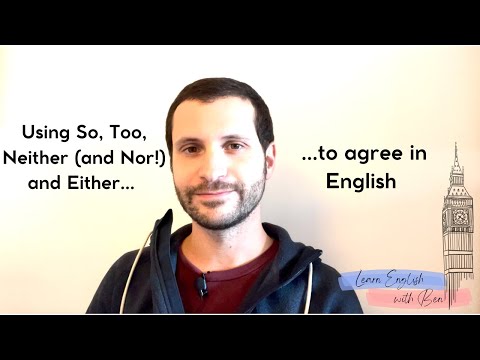 Using So, Too, Neither (and Nor!) and Either to agree in English